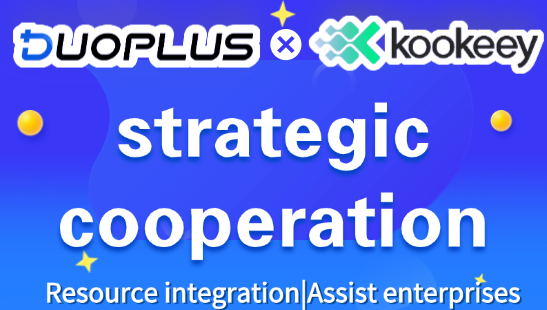 【Powerful Alliance】DuoPlus and kookeey Forge Deep Strategic Partnership to Empower Chinese ...