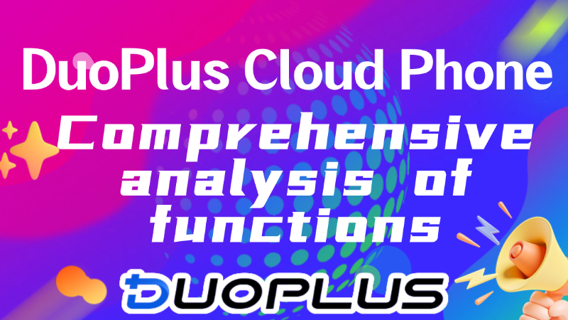 DuoPlus Cloud Phone: Basic Features, Unlimited Possibilities!