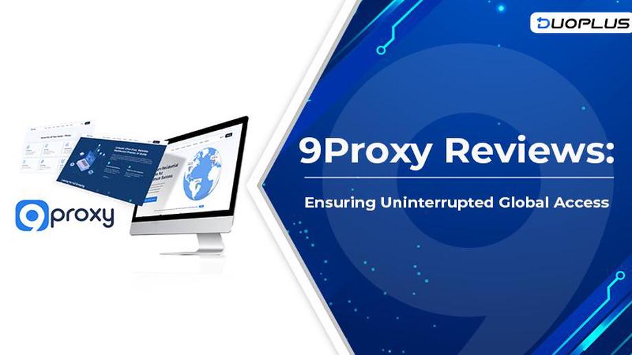 Обзоры 9Proxy: Обеспечение непрерывного глобального доступа