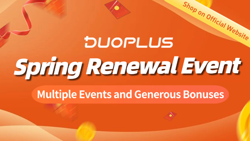 DuoPlus Launches Spring 2025 Event! Big Cashback Offers, No Worries with More Cloud Phones!
