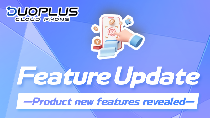 DuoPlus Launches Enhanced ADB Functionality, Enabling Automated Operations, New IP Whitelist ...