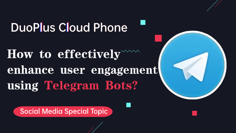 How to Effectively Use Telegram Bots to Enhance User Engagement?