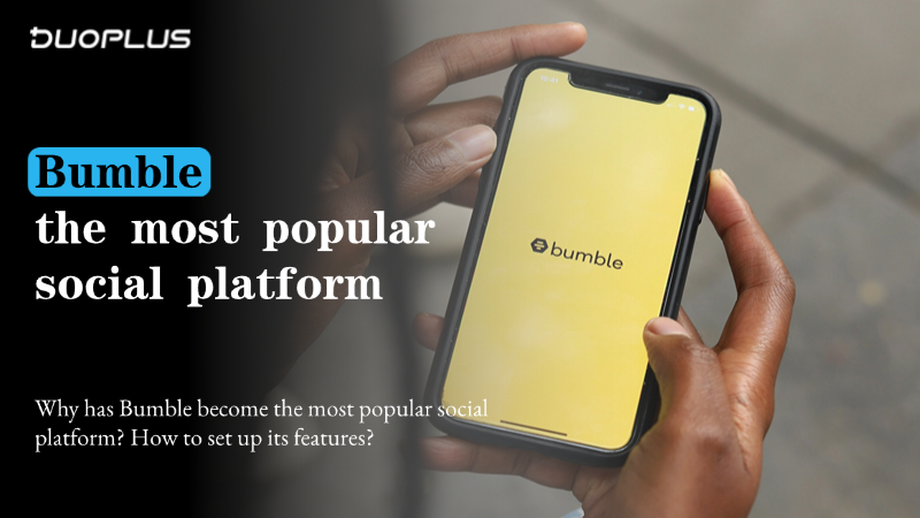 Why is Bumble the Hottest Social Platform? How to Set Up Its Features?