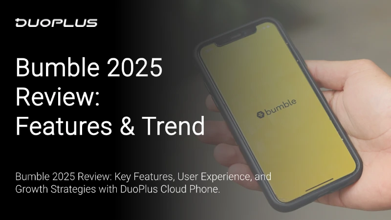 Bumble Dating App 2025 Review: Features Highlights, Industry Trends, and DuoPlus Cloud Phone's ...