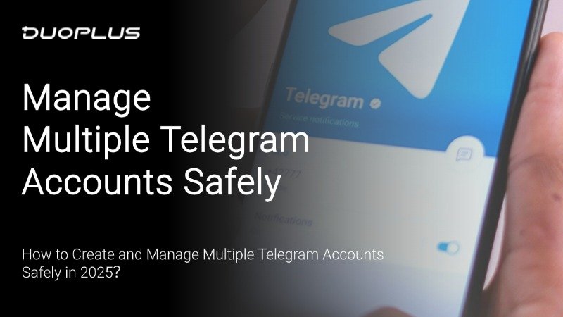 How to Create and Manage Multiple Telegram Accounts Safely in 2025？