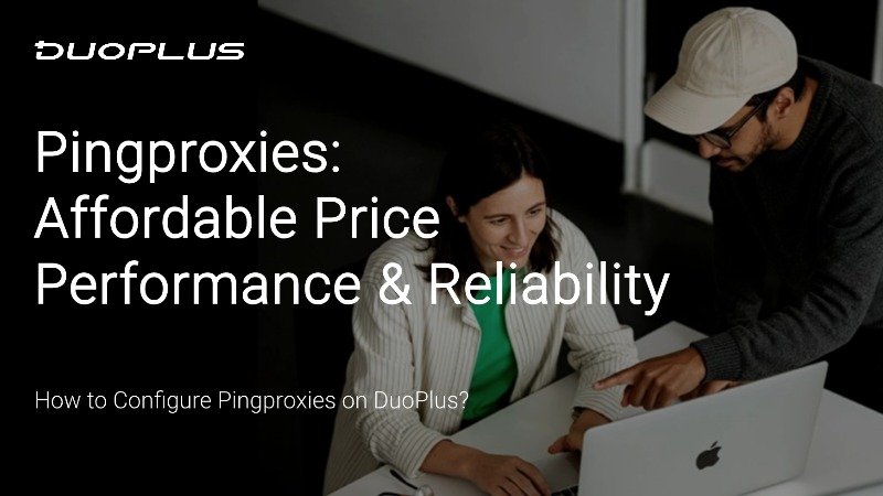 How to Configure Pingproxies on DuoPlus?