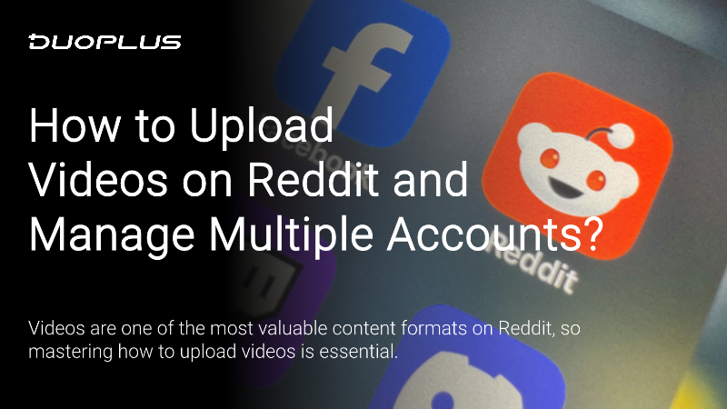 How to Upload Videos on Reddit and Manage Multiple Reddit Accounts?