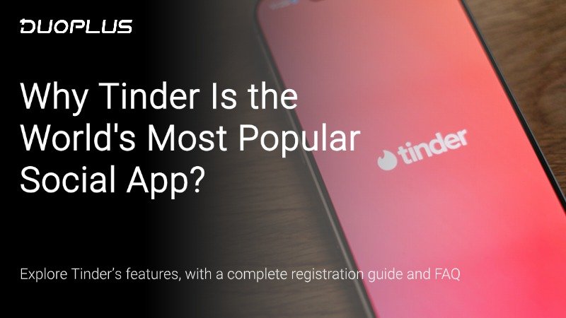 2026 Tinder Guide: How to Register a Tinder Account and Multi-account Tips？