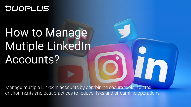How to Manage Multiple LinkedIn Accounts? Step-by-Step Guide and Tools
